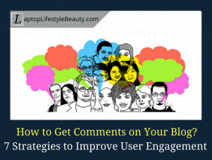 How to Get Comments on Your Blog: 7 Ways to Build Engagement (2018)